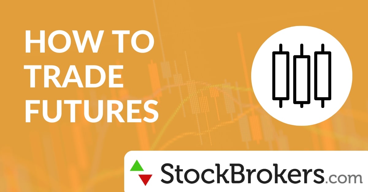 How to Trade Futures: Your Guide to Getting Started - StockBrokers.com